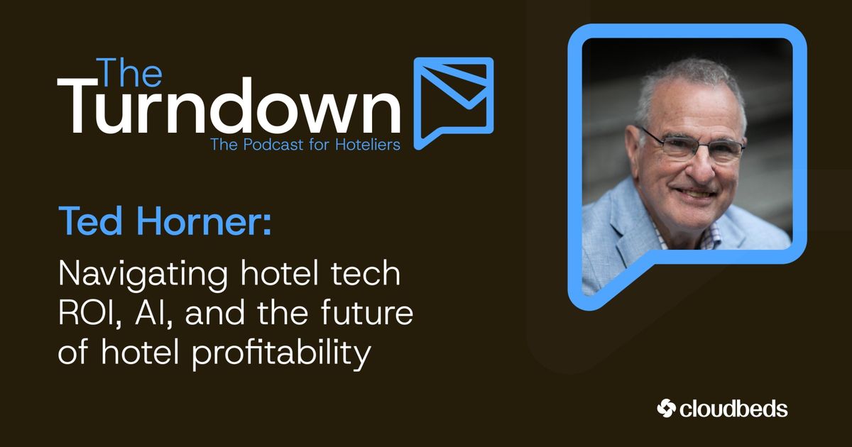 Ted Horner: Navigating hotel tech ROI, AI, and the future of hotel ...