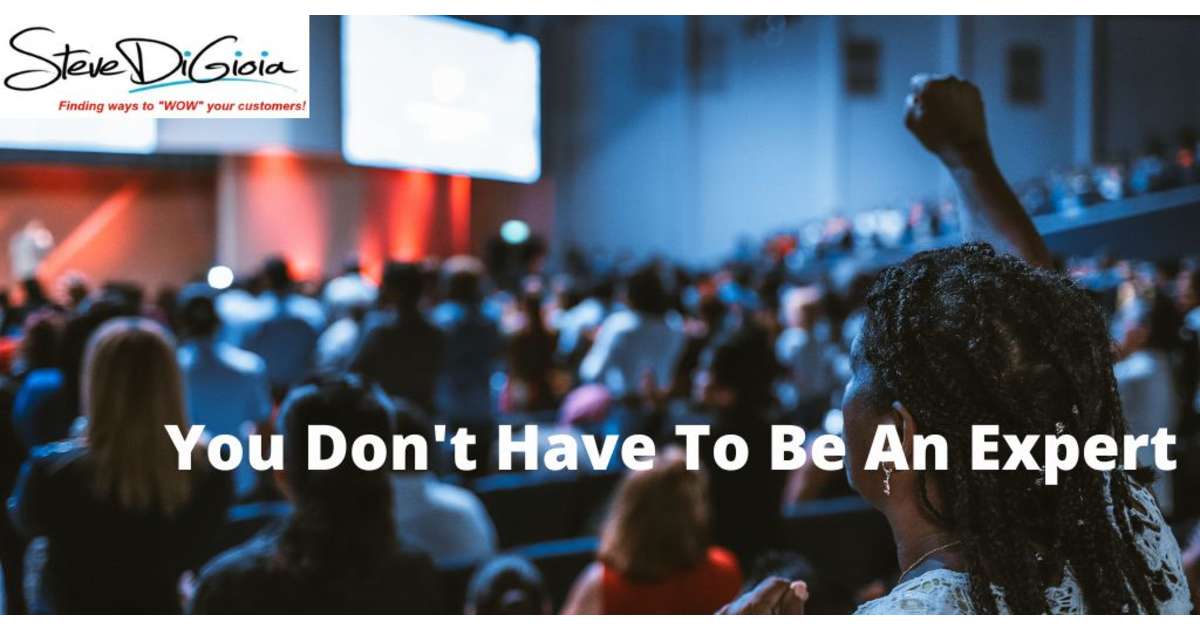 You Don’t Have To Be An Expert | By Steve DiGioia