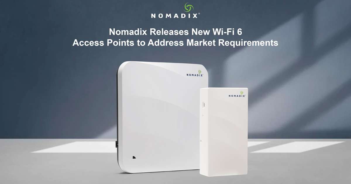 Nomadix Releases New Wi-Fi 6 Access Points to Address Market Requirements